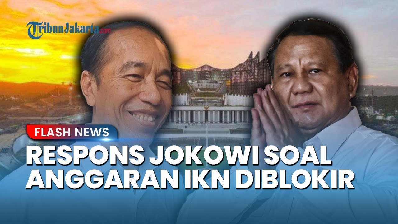 RESPONS Jokowi soal Anggaran IKN Diblokir Prabowo: Tanyakan ke Pemerintah, Saya Jangan Ditarik ...