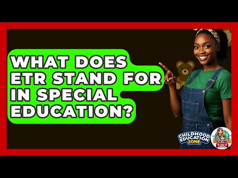 What Does ETR Stand For In Special Education? - Childhood Education Zone