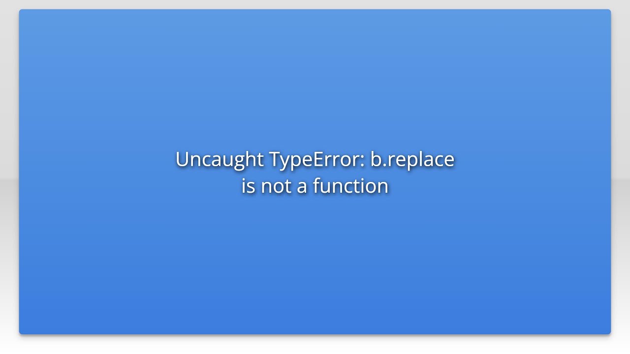 Uncaught TypeError: b.replace is not a function