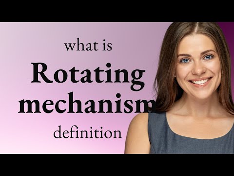 Rotating mechanism | ROTATING MECHANISM meaning
