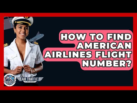 How To Find American Airlines Flight Number? - Air Traffic Insider