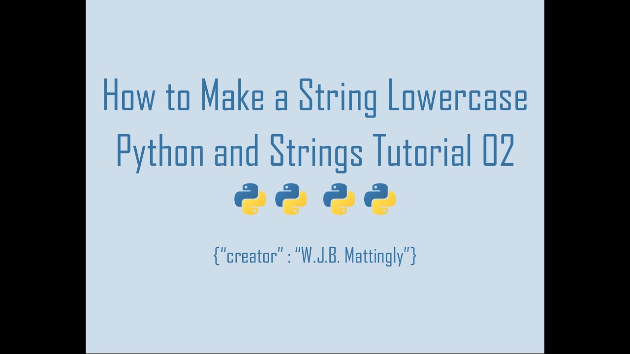 How to Make a String Lowercase in Python (Python and Strings Tutorial 02)
