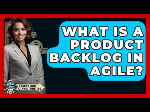 What Is A Product Backlog In Agile? - AssetsandOpportunity.org
