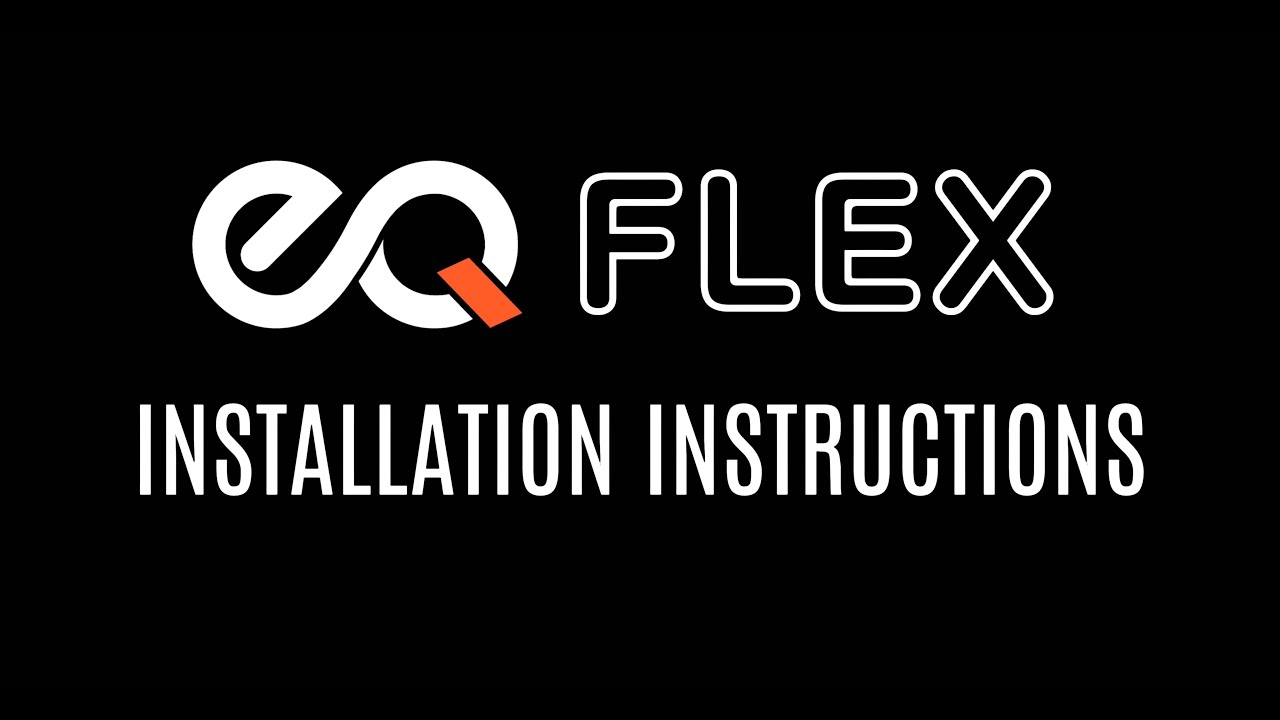 EQ Flex Installation Instructions