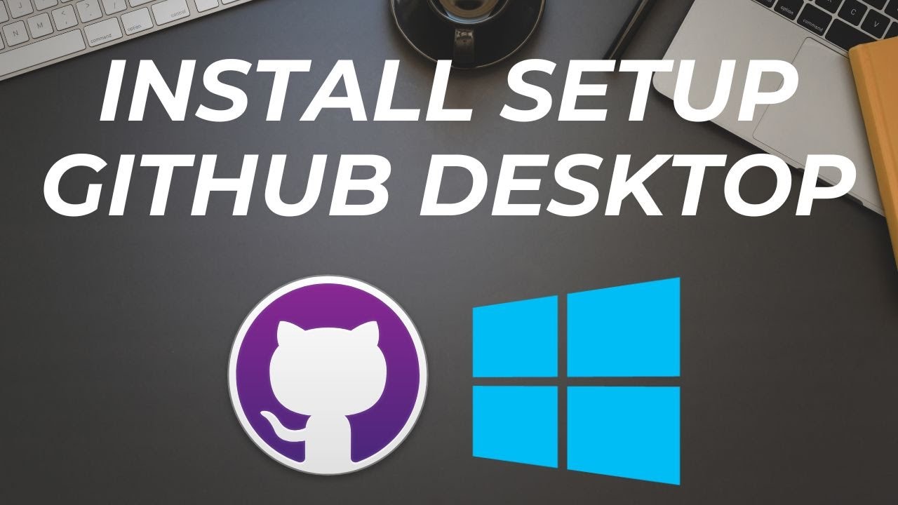 Installation and Setup of GitHub Desktop on Windows