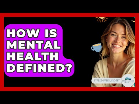 How Is Mental Health Defined? - Stress Free Mindset