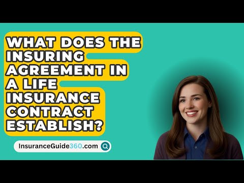 What Does The Insuring Agreement In A Life Insurance Contract Establish? - InsuranceGuide360.com