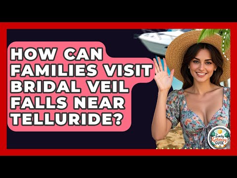 How Can Families Visit Bridal Veil Falls Near Telluride? - The Family Getaway Guide