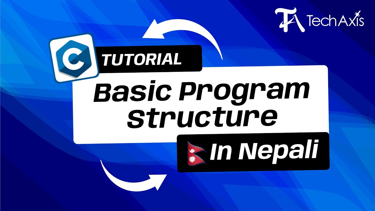 Basic Program Structure | C Programming Nepali Tutorial - TechAxis