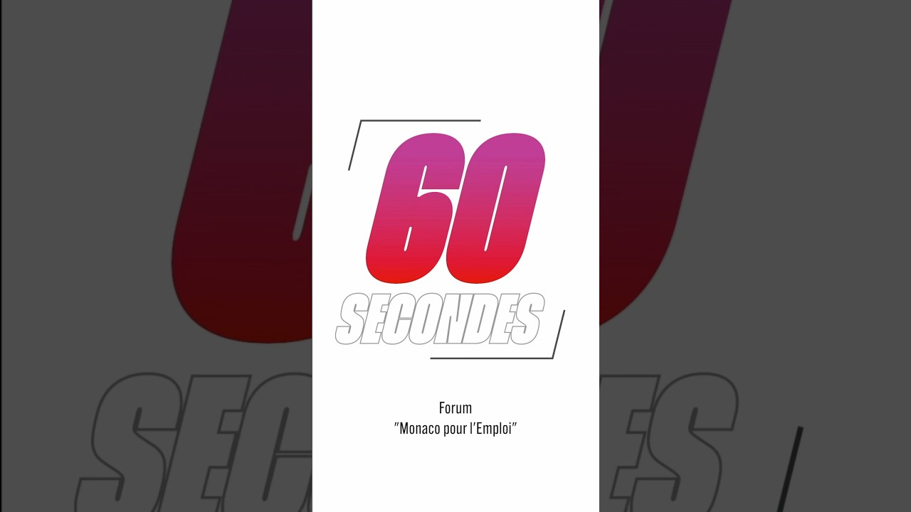 60 Secondes - Forum « Monaco pour l’Emploi »