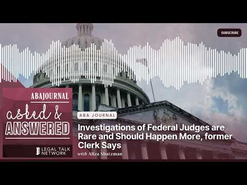 Investigations of Federal Judges are Rare and Should Happen More, Former Clerk Says