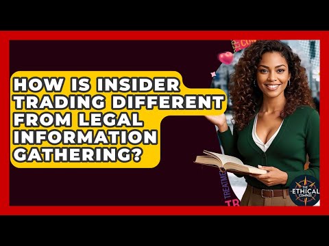 How Is Insider Trading Different From Legal Information Gathering? - The Ethical Compass