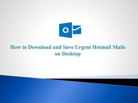 How to Download and Save Urgent Hotmail Mails on Desktop