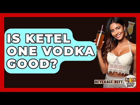 Is Ketel One Vodka Good? - Beverage Buff