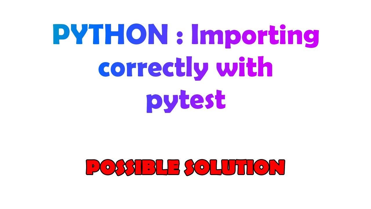 PYTHON : Importing correctly with pytest