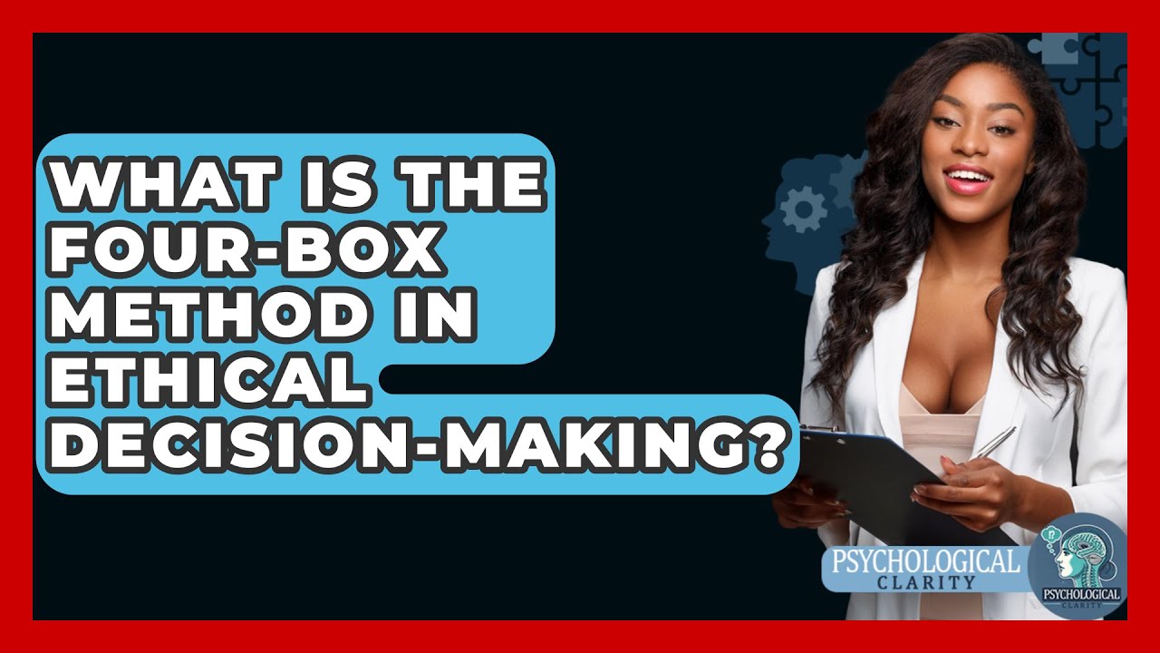 What Is The Four-Box Method In Ethical Decision-Making? - Philosophy Beyond