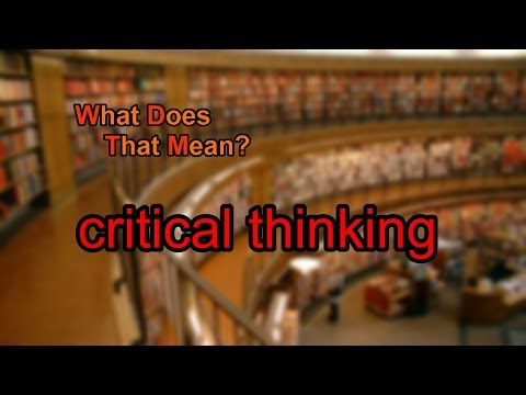 What does critical thinking mean?