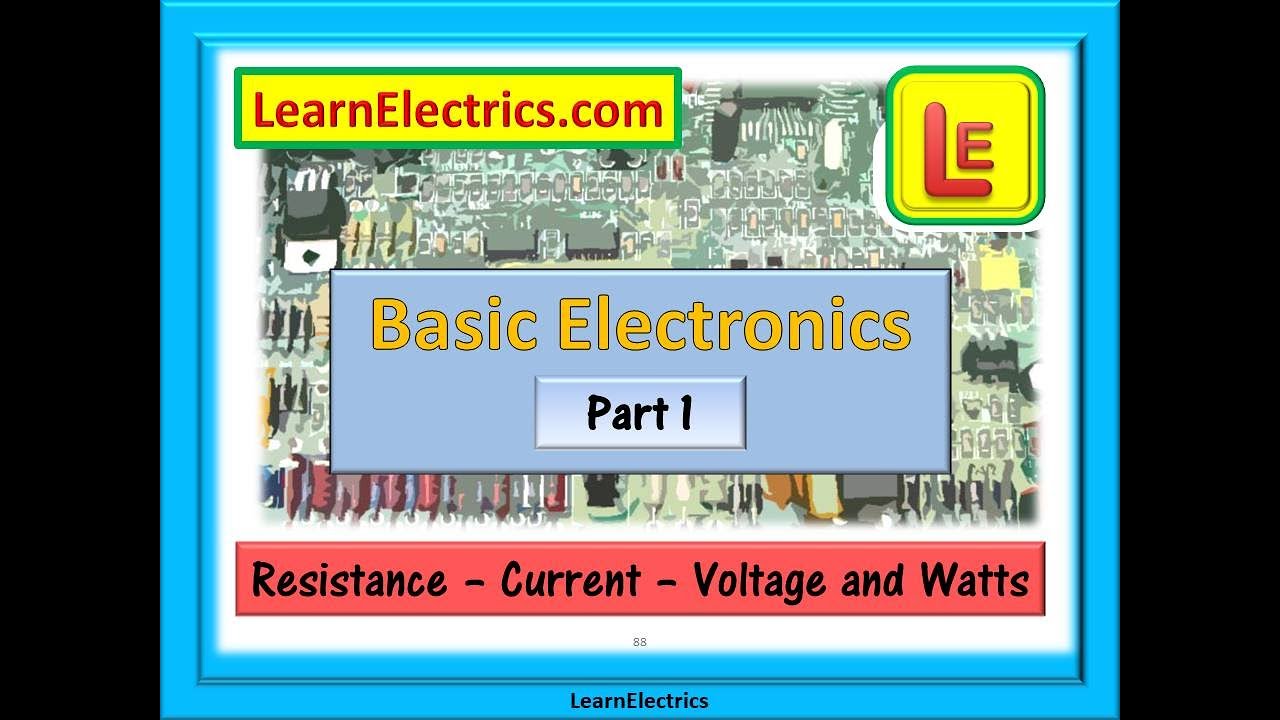 BASIC ELECTRONICS – Part 1 - resistance, current, voltage and watts. Learn Ohms law.