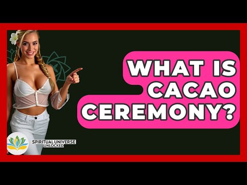 What Is Cacao Ceremony? - Spiritual Universe Unlocked