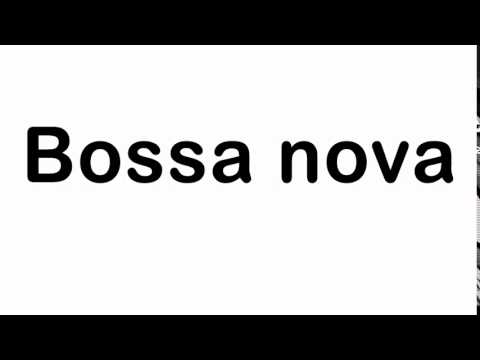 Bossa nova Word Pronunciation