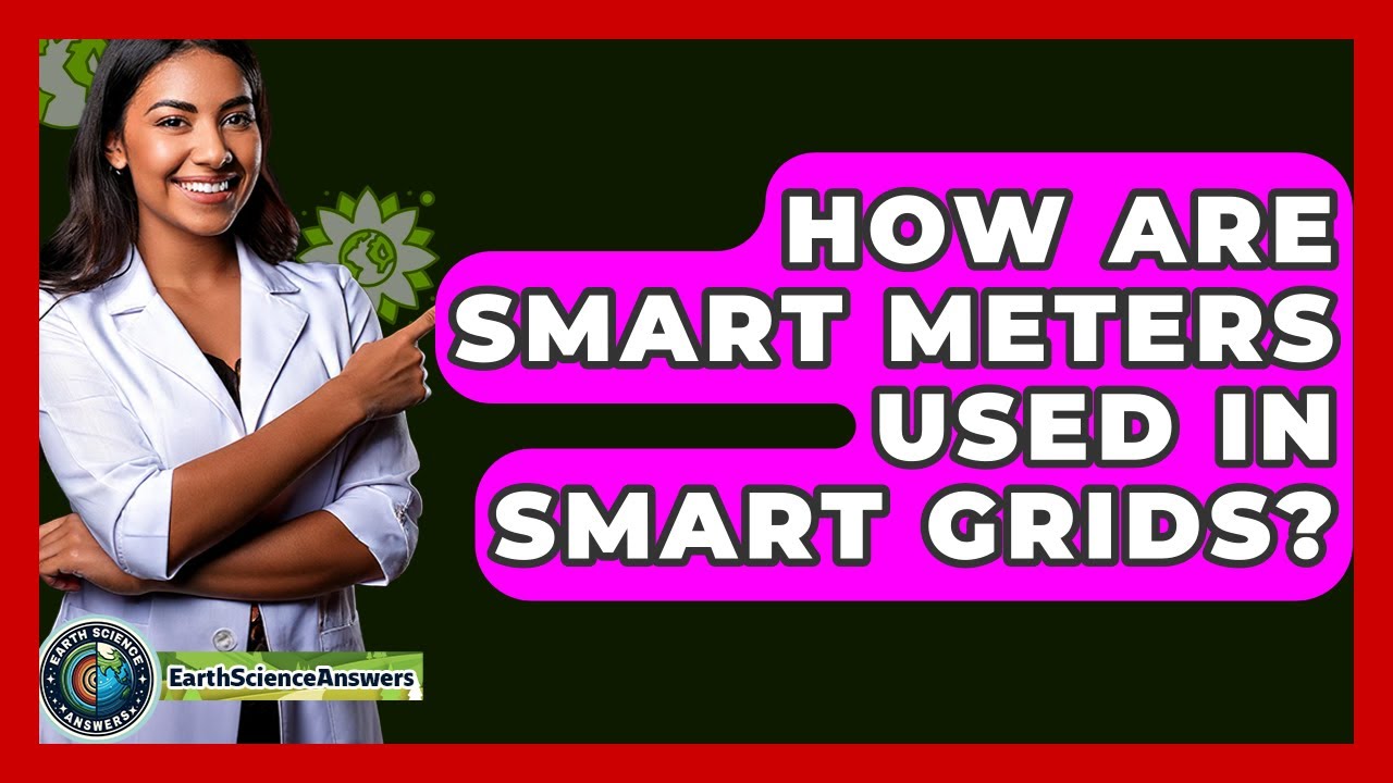 How Are Smart Meters Used In Smart Grids? - Earth Science Answers