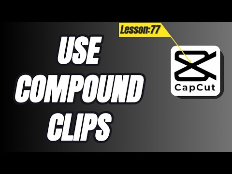 How to Use Compound Clips in CapCut PC Desktop - Lesson 77 CapCut Tutorial