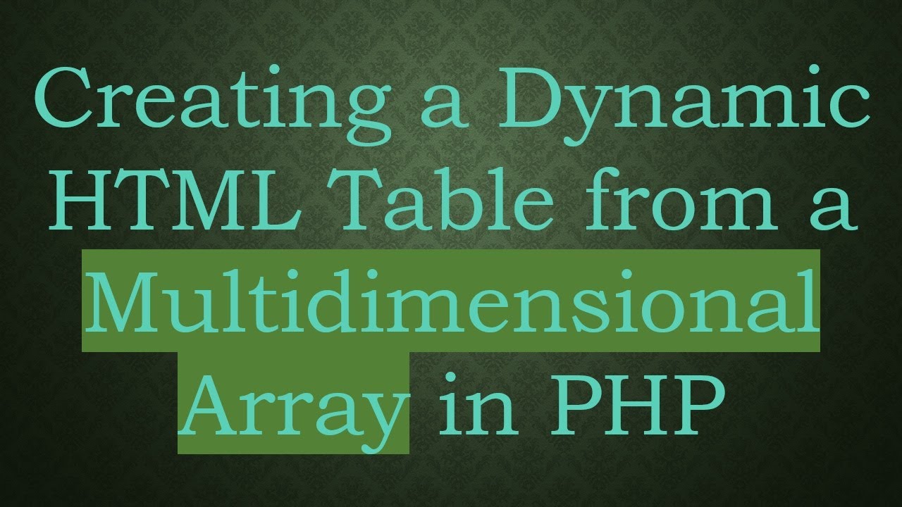 Creating a Dynamic HTML Table from a Multidimensional Array in PHP