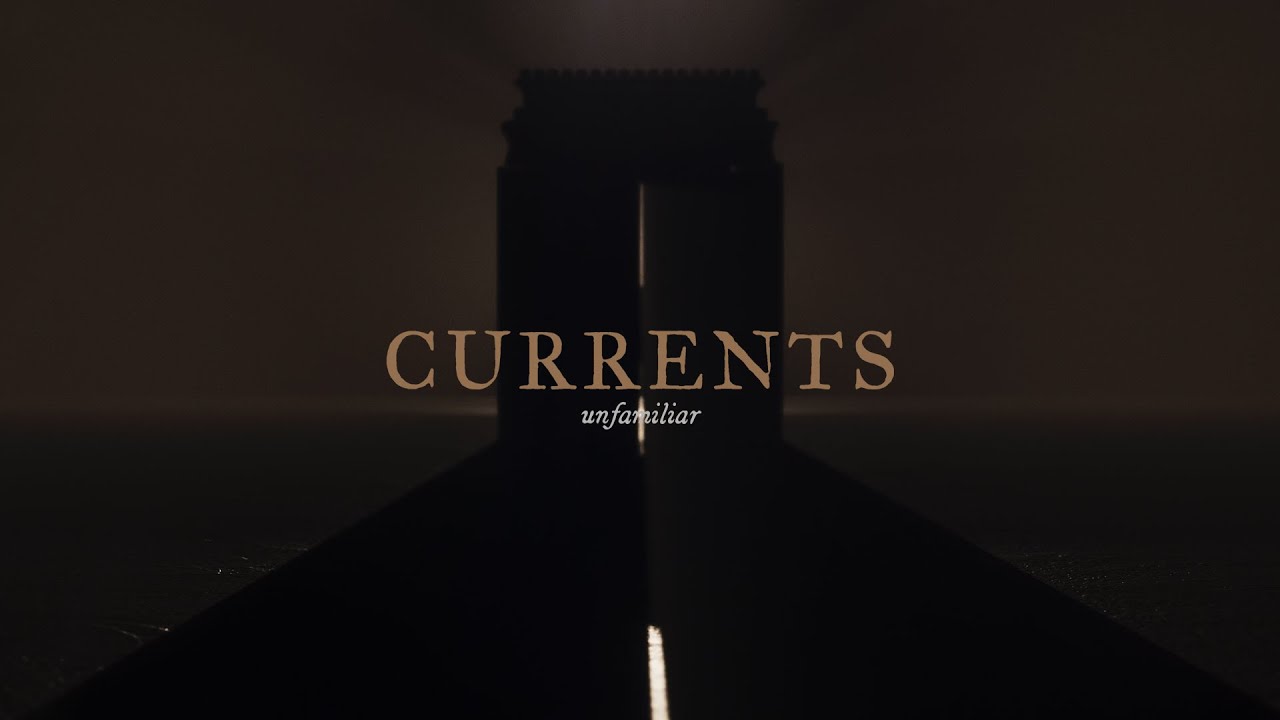 Currents - Unfamiliar