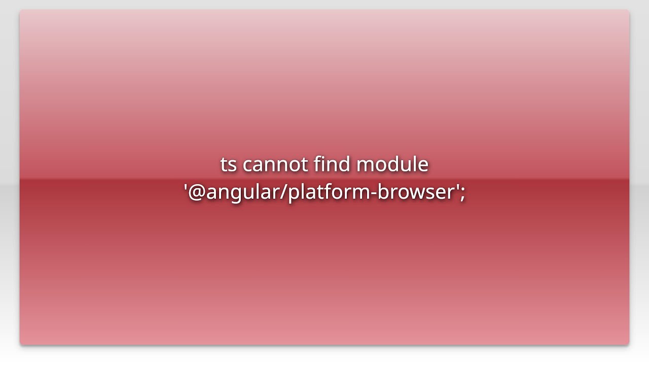 ts cannot find module '@angular/platform-browser';