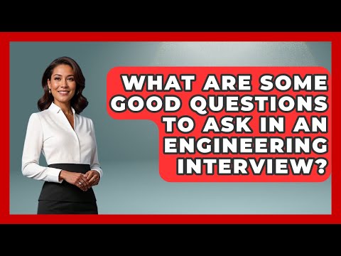 What Are Some Good Questions To Ask In An Engineering Interview? - Job Success Network