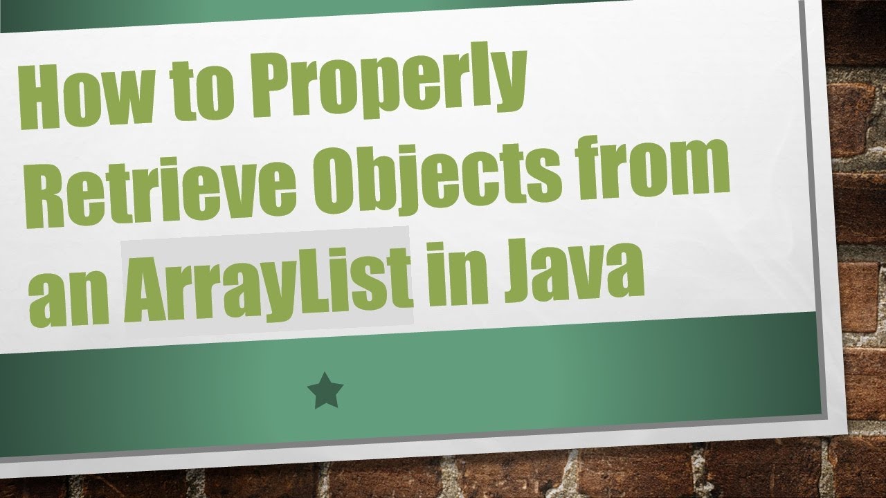 How to Properly Retrieve Objects from an ArrayList in Java
