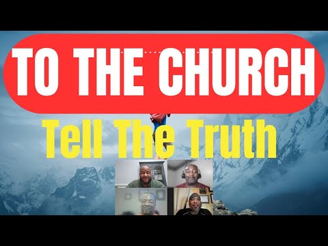 To The Church: Tell The Truth!! Your Judgment Depends on It!!