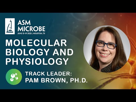 Molecular Biology and Physiology Track - ASM Microbe 2023 - Tracker Leader: Pam Brown