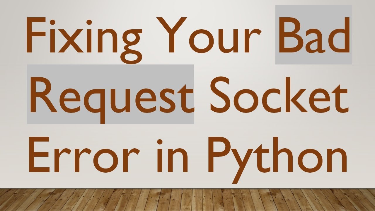 Fixing Your Bad Request Socket Error in Python