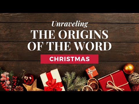 Unraveling The Origins Of The Word Christmas