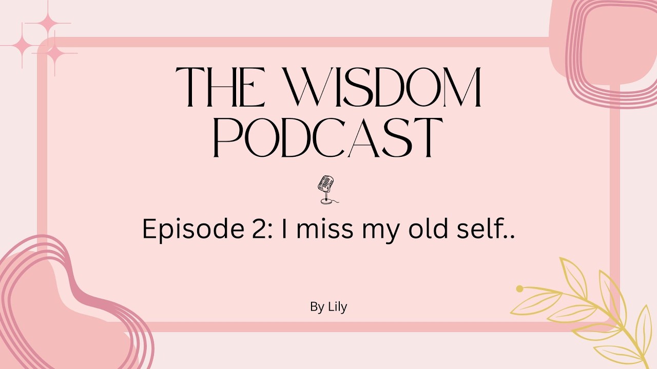 I miss my old self I The Wisdom Podcast