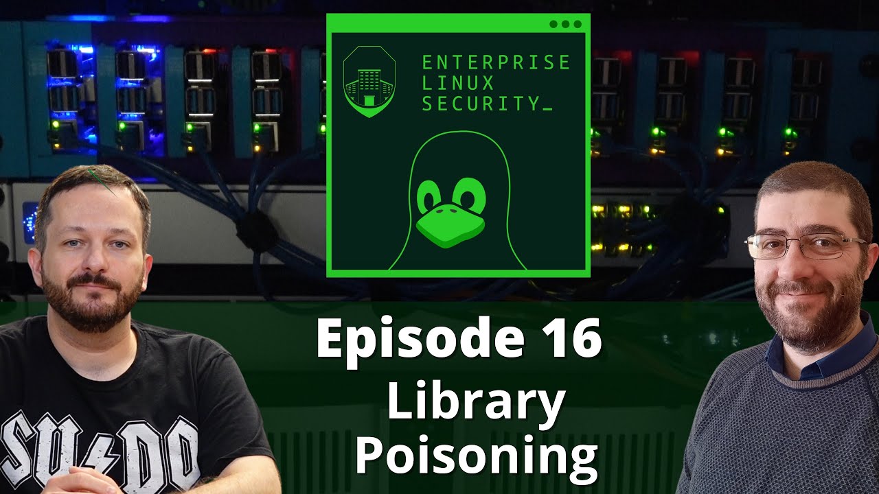 Enterprise Linux Security Episode 16 - Library Poisoning