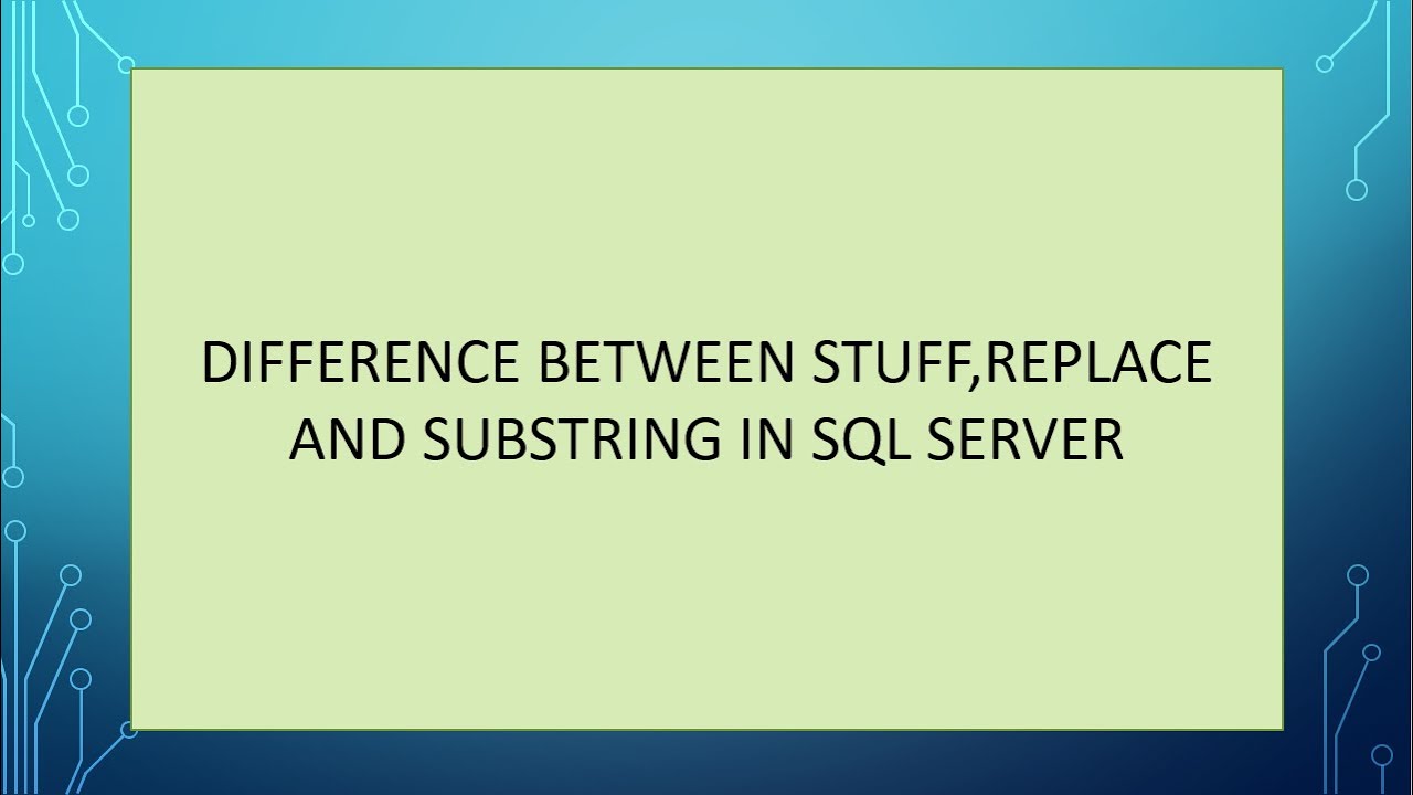 DIFFERENCE BETWEEN STUFF,REPLACE AND SUBSTRING IN SQL SERVER