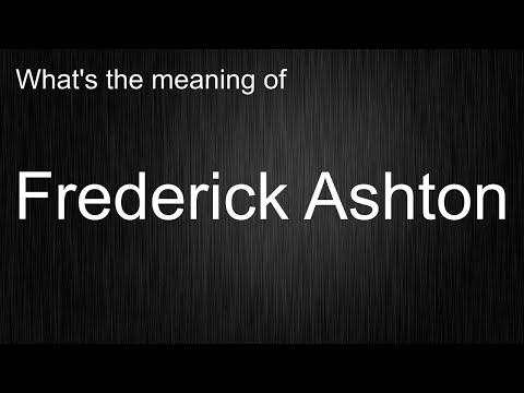 What's the meaning of "Frederick Ashton", How to pronounce Frederick Ashton?