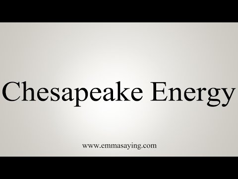 How to Pronounce Chesapeake Energy