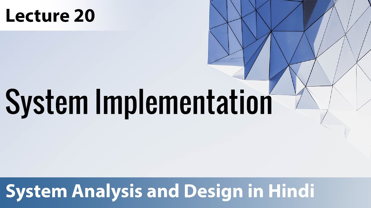 Lecture 20: System Implementation | System Analysis and Design