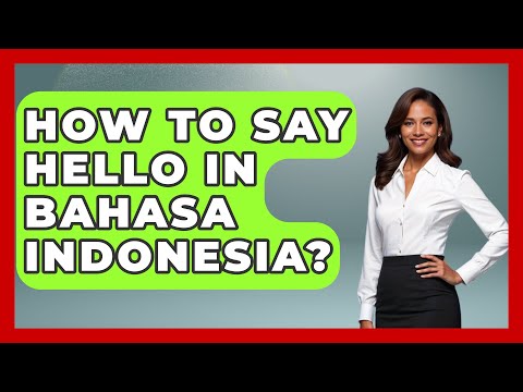 How To Say Hello In Bahasa Indonesia? - Exploring Southeast Asia