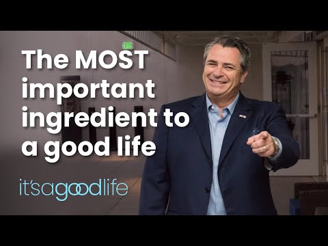 The most important ingredient to a good life