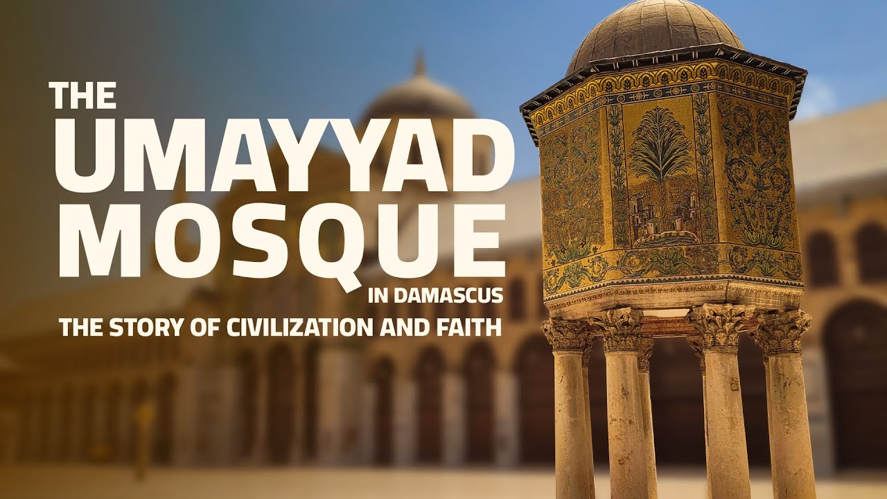 The Umayyad Mosque in Damascus: The Story of Civilization and Faith