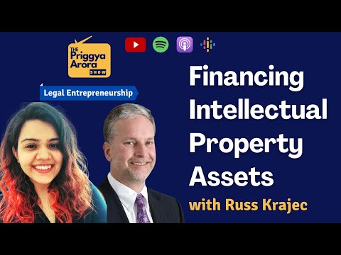 How to Finance IP Assets with Russ Krajec | Legal Entrepreneurship | The Priggya Arora Show 18
