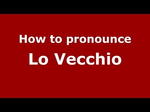 How to pronounce Lo Vecchio (Italian/Italy) - PronounceNames.com