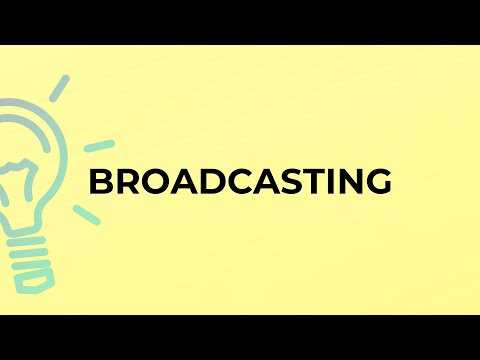 What is the meaning of the word BROADCASTING?