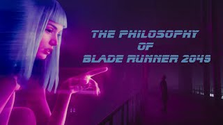 The Philosophy of Blade Runner 2049