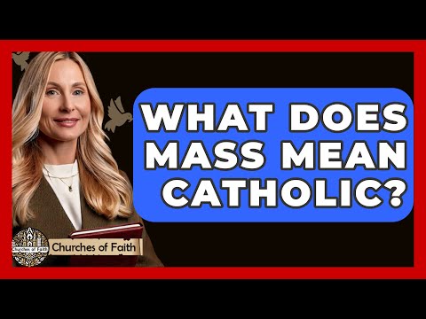 What Does Mass Mean Catholic? - Churches Of Faith