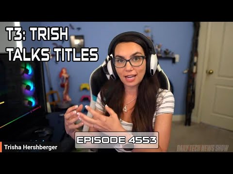 T3: Trish Talks Titles – DTNS 4553 – Daily Tech News Show
